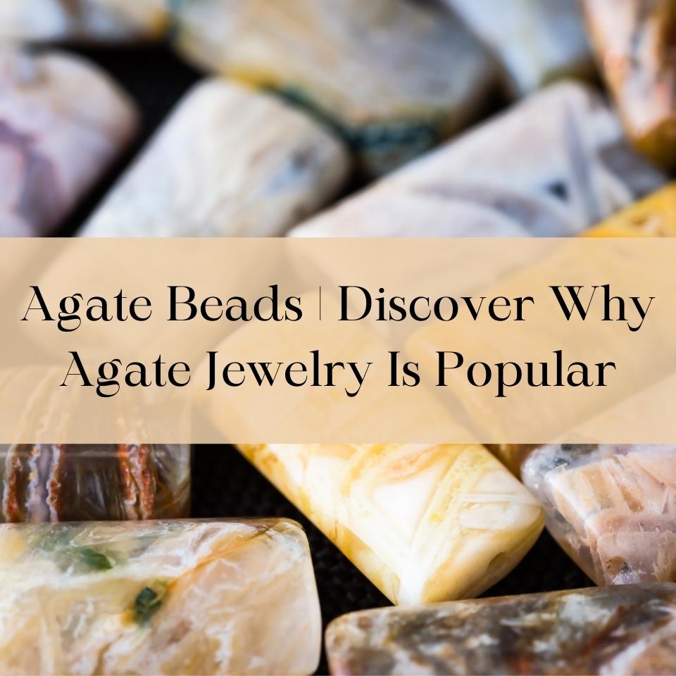 Agate Beads | Discover Why Agate Jewelry Is Popular – Mellorie