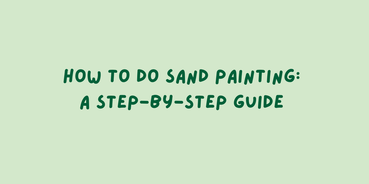 How to Do Sand Painting: A Step-by-Step Guide – Mellorie